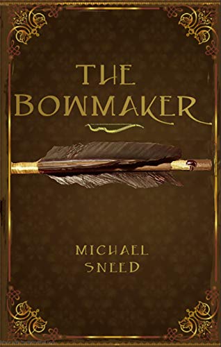 The Bowmaker (Legend of The Hawk Book 1) by Michael Sneed | Goodreads