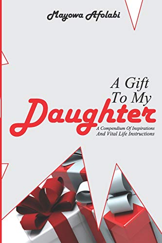 A Gift to My Daughter: ...a compendium of inspirations and vital life ...