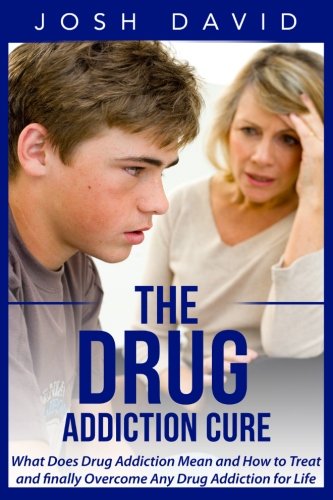 The Drug Addiction Cure: What Does Drug Addiction Mean and How to Treat ...