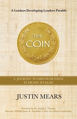 The Coin: A Journey to Discover What it Means to Lead by Justin Mears ...