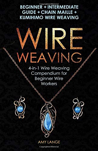 Wire Weaving: Beginner + Intermediate Guide + Chain Maille + Kumihimo ...