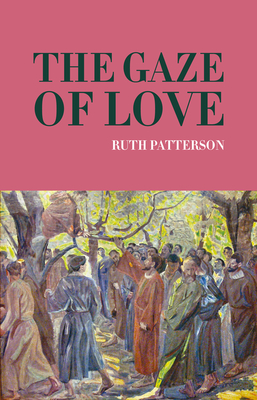 The Gaze of Love by Ruth Patterson | Goodreads