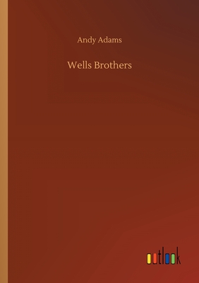 Wells Brothers by Andy Adams | Goodreads