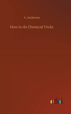 How to do Chemical Tricks by A. Anderson | Goodreads