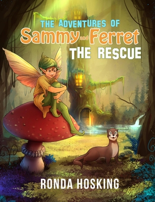 The Adventures of Sammy and Ferret the Rescue by Ronda Hosking | Goodreads