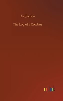 The Log of a Cowboy by Andy Adams | Goodreads