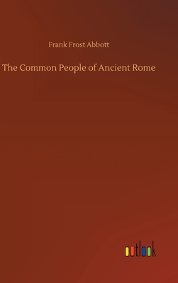 The Common People of Ancient Rome by Frank Frost Abbott | Goodreads