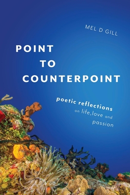 Point to Counterpoint: Poetic Reflections on Life, Love and Passion by ...