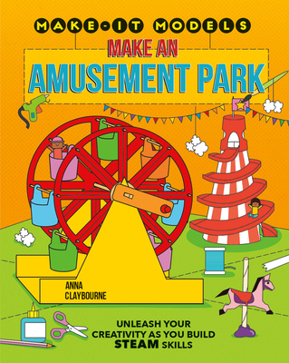 Make an Amusement Park by Anna Claybourne | Goodreads