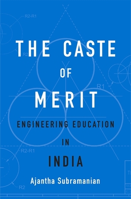 The Caste of Merit: Engineering Education in India by Ajantha ...