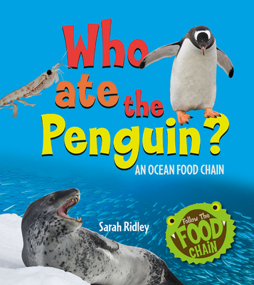 Who Ate the Penguin? an Ocean Food Chain by Sarah Ridley | Goodreads