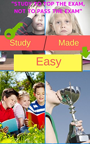 Study Made Easy: Study To Top The Exam, Not To Pass The Exam | Goodreads