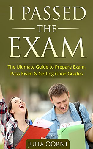 I Passed The Exam: The Ultimate Guide to Prepare Exam, Pass Exam ...