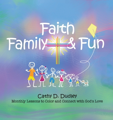 Faith, Family, & Fun: Monthly Lessons to Color and Connect with God's ...
