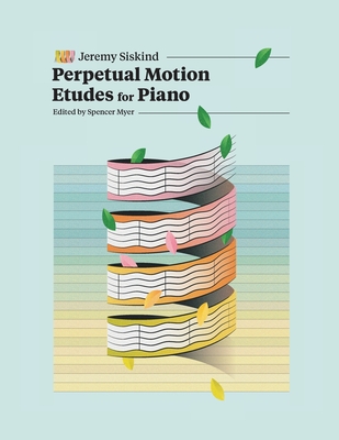 Perpetual Motion Etudes for Piano by Jeremy Siskind | Goodreads