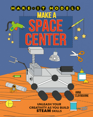 Make a Space Center by Anna Claybourne | Goodreads