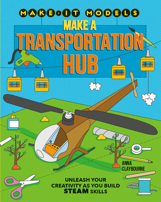 Make a Transportation Hub by Anna Claybourne | Goodreads