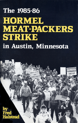 The 1985 - 1986 Hormel Meat Packers Strike in Austin, Minnesota by Fred ...