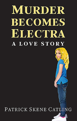 Murder Becomes Electra: A Love Story by Patrick Skene Catling | Goodreads