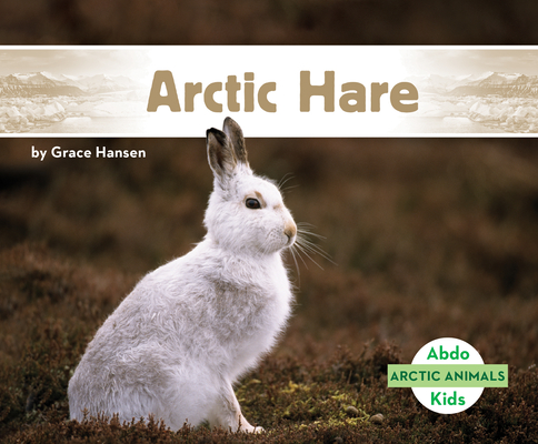 Arctic Hare by Grace Hansen | Goodreads