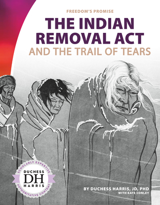 The Indian Removal Act and the Trail of Tears by Duchess Harris | Goodreads