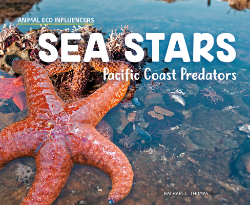 Sea Stars: Pacific Coast Predators by Rachael L. Thomas | Goodreads