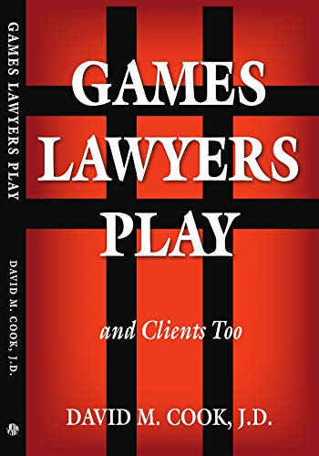 Games Lawyers Play...and Clients Too by David M. Cook | Goodreads