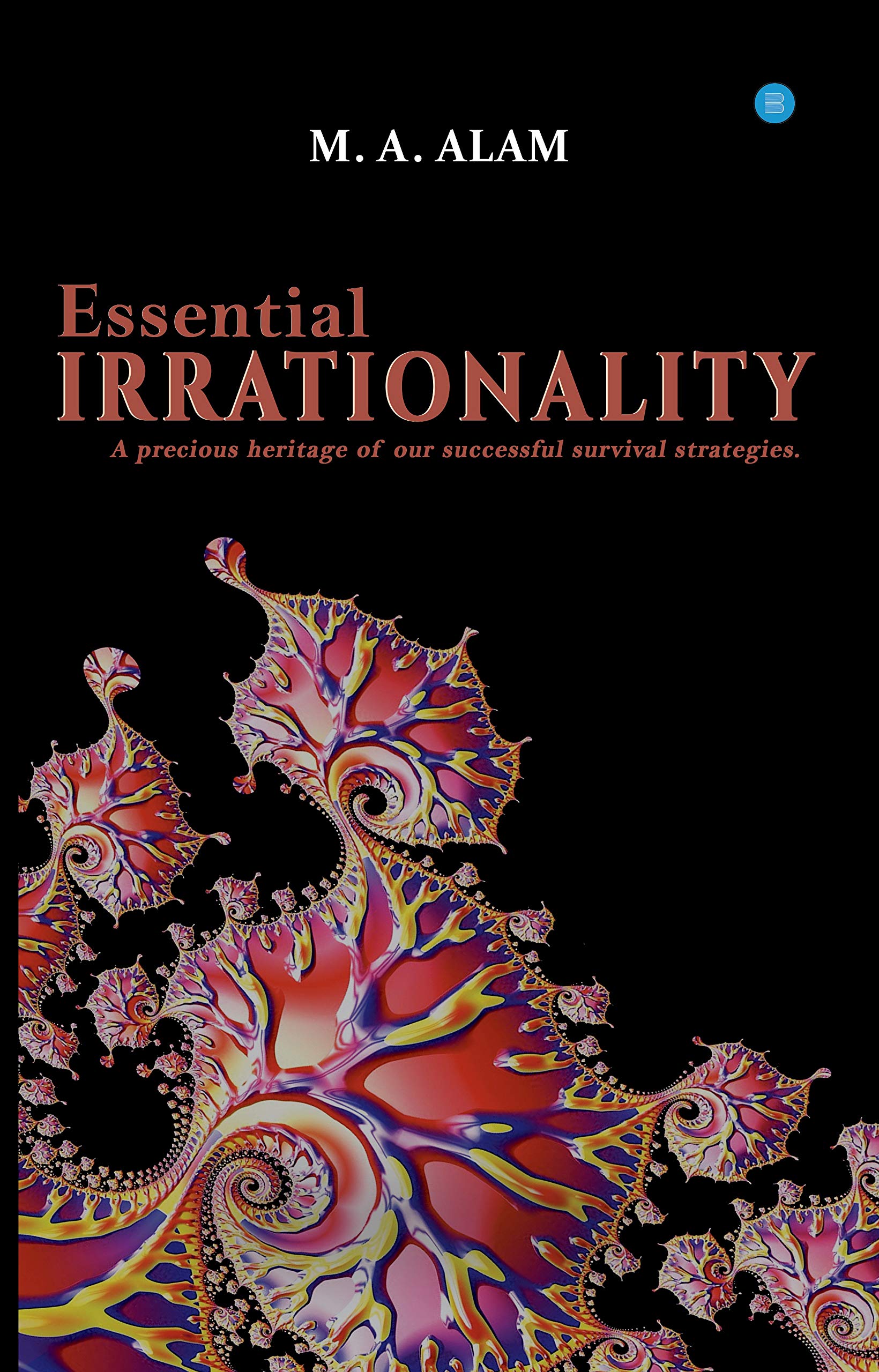 Essential Irrationality by M.A. Alam | Goodreads