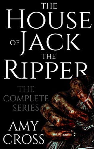 The House of Jack the Ripper: The Complete Series by Amy Cross | Goodreads