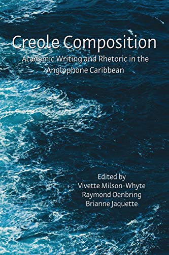 Creole Composition: Academic Writing and Rhetoric in the Anglophone ...
