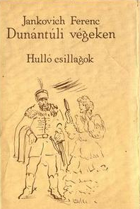 Hulló csillagok (Dunántúli végeken, #1) by Jankovich Ferenc | Goodreads