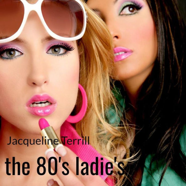 The 80's Ladie's (Retro Series Book 1) by Jacqueline Terrill | Goodreads
