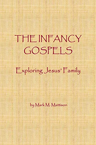 The Infancy Gospels: Exploring Jesus' Family by Mark Mattison | Goodreads