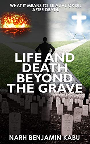 LIFE AND DEATH BEYOND THE GRAVE: WHAT IT MEANS TO BE ALIVE OR DIE AFTER ...