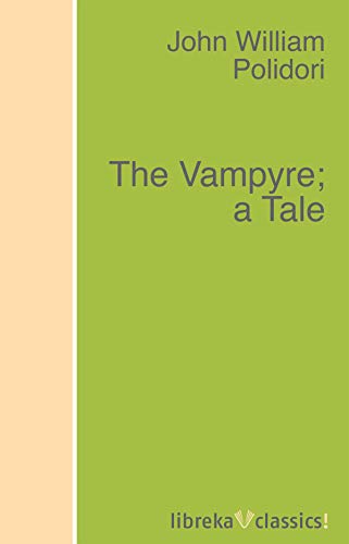 The Vampyre; a Tale by John William Polidori | Goodreads