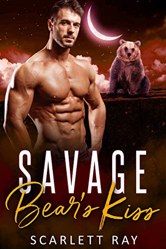 Savage Bear's Kiss by Scarlett Ray | Goodreads