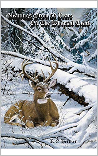 Gleanings From 50 Years On The Whitetail Track by Richard Bernier ...
