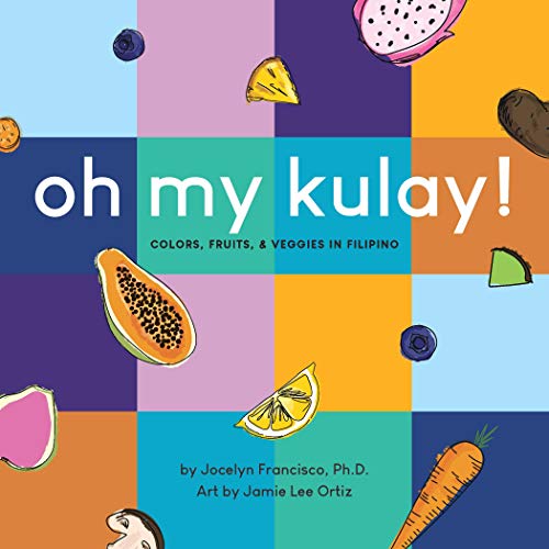 Oh My Kulay: Colors, Fruits, and Veggies in Filipino by Jocelyn ...