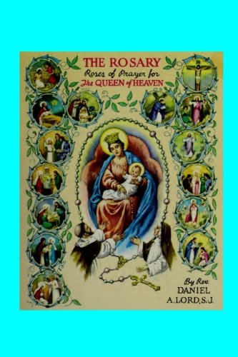The Rosary Roses: Roses of Prayer for the Queen of Heaven by Daniel A ...