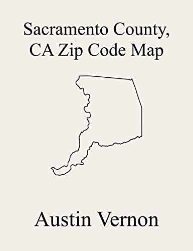 Sacramento County, California Zip Code Map: Includes Isleton, Galt ...