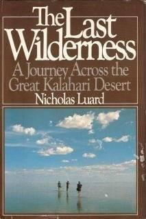 The Last Wilderness: A Journey Across The Great Kalahari Desert by ...