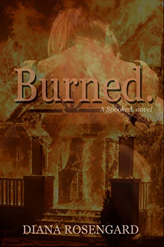 Burned. (Spooked. series Book 2) by Diana Rosengard | Goodreads