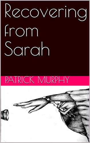 Recovering from Sarah by Patrick Murphy | Goodreads