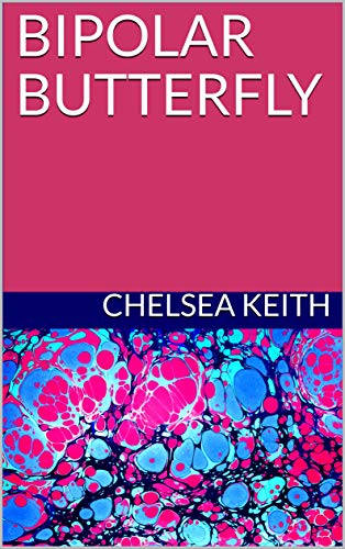 Bipolar Butterfly by Chelsea Keith | Goodreads