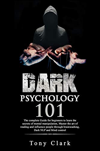Dark psychology 101: The complete Guide for beginners to learn the ...