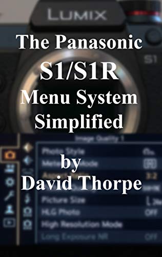 The Panasonic S1/S1R Menu System Simplified by David Thorpe | Goodreads