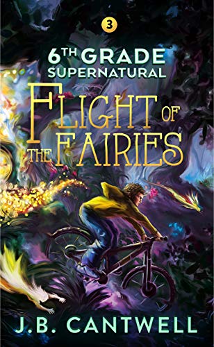 Flight of the Fairies (6th Grade Supernatural #3) by J.B. Cantwell ...
