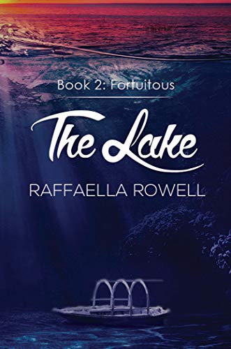 Fortuitous (The Lake: Book 2) by Raffaella Rowell | Goodreads