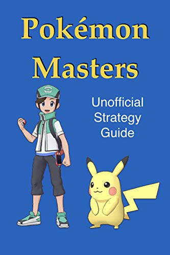 Pokemon Masters Unofficial Strategy Guide: Tips and Tricks to Maximize ...