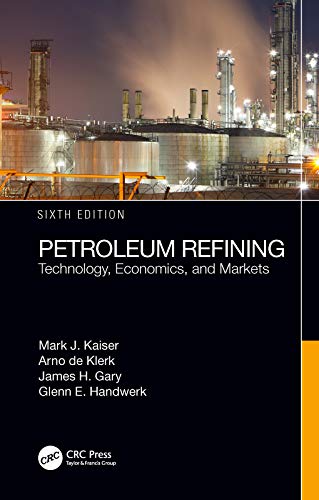Petroleum Refining: Technology, Economics, and Markets, Sixth Edition ...